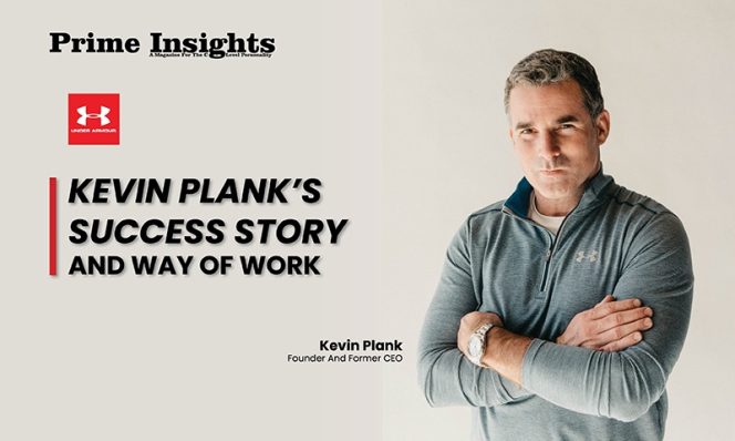 Kevin Plank’s Success Story and Way of Work - Prime Insights