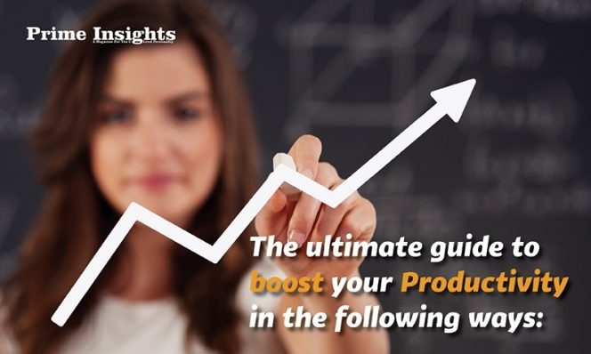The Ultimate Guide To Boost Your Productivity In The Following Ways