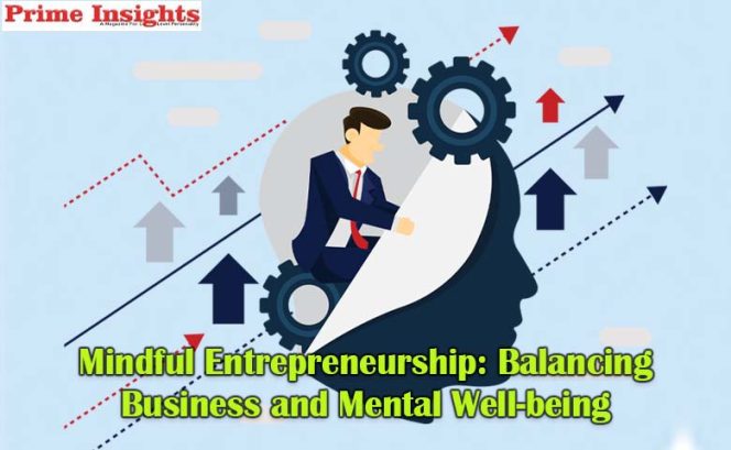 Mindful Entrepreneurship: Balancing Business and Mental Well-being
