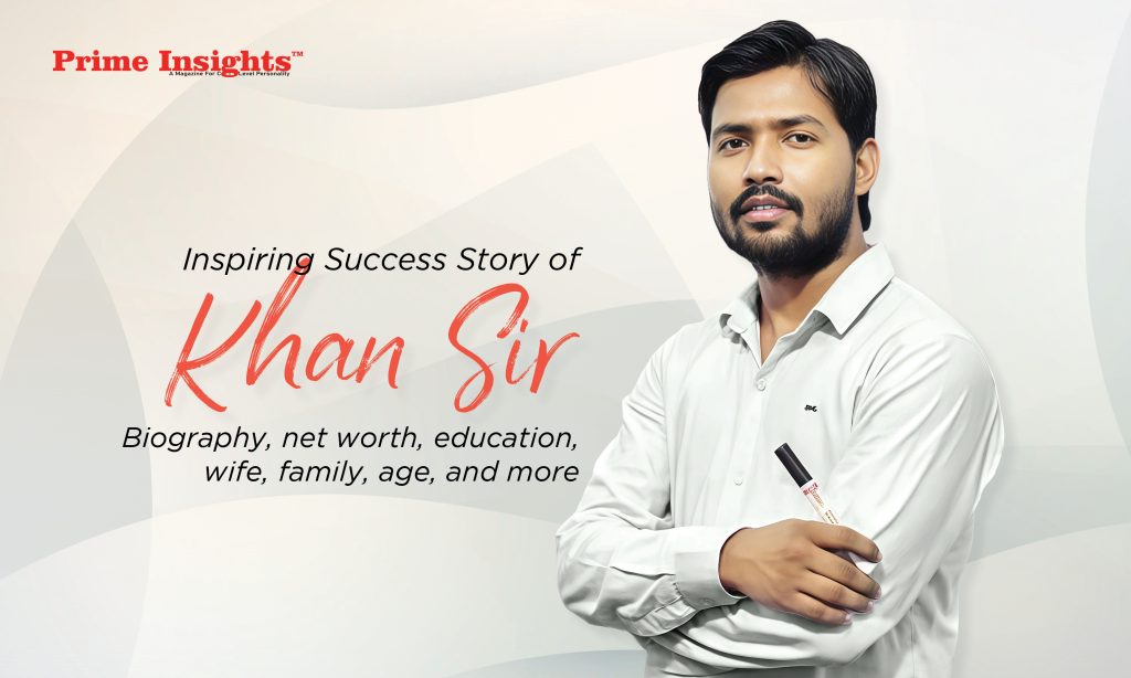 Inspiring Success Story of Khan Sir: Biography, net worth